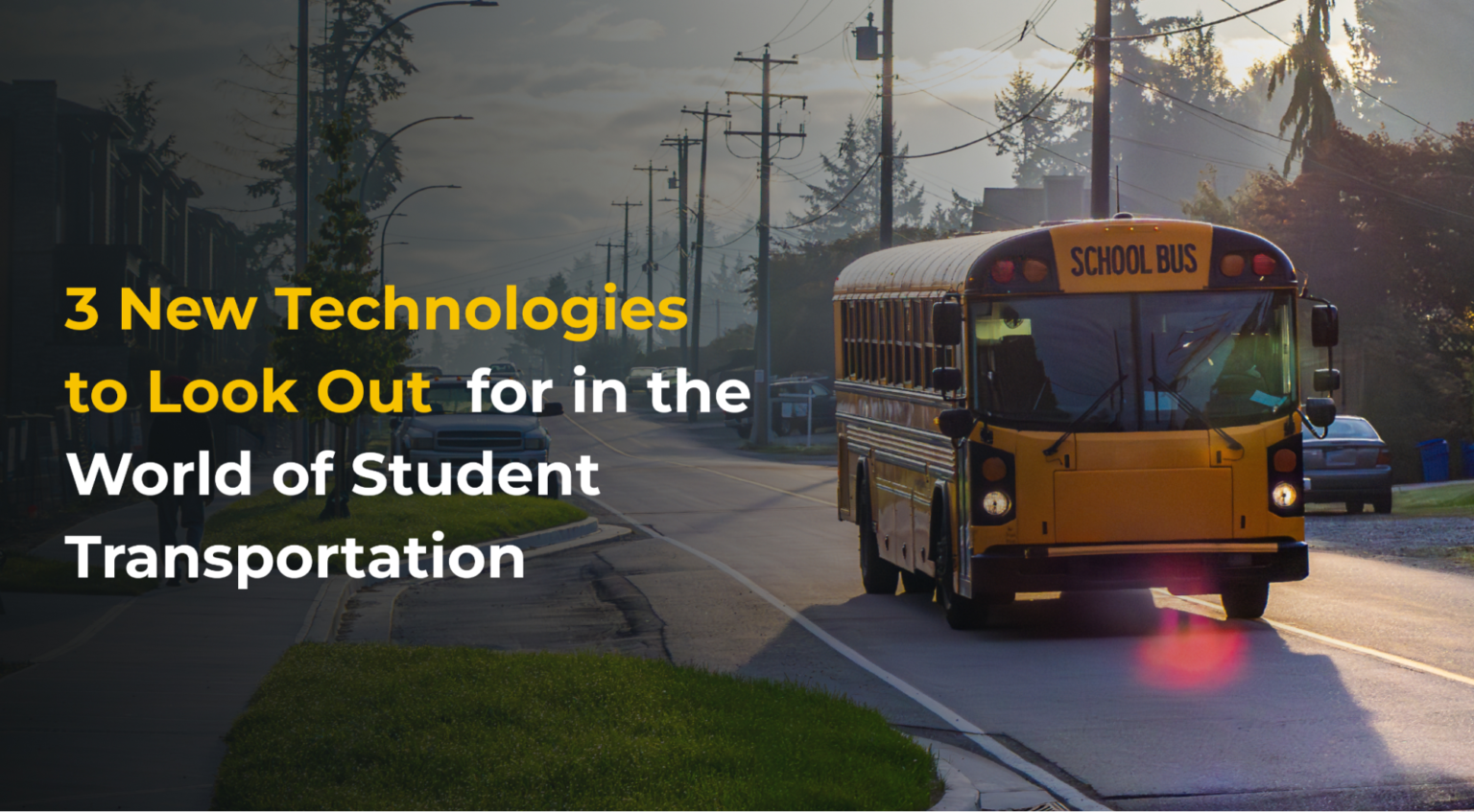 3 New Technologies to Look Out for in the World of Student Transportation