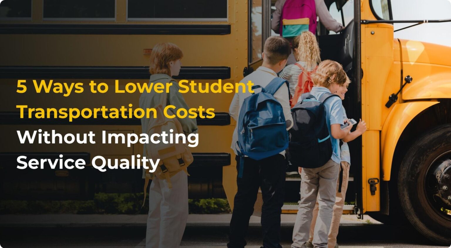 5 Ways to Lower Student Transportation Costs Without Impacting Service ...